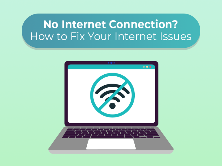 No Internet Connection? How to Fix Your Internet Issues
